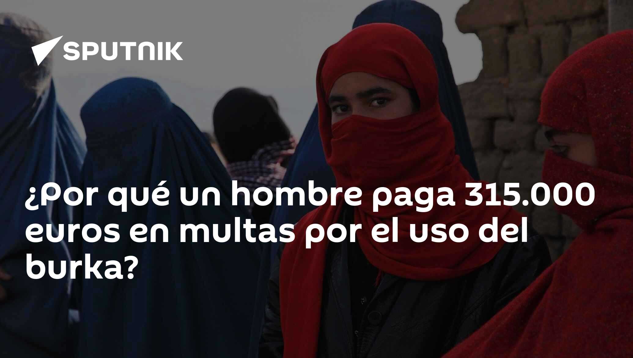 ¿por Qué Un Hombre Paga 315 000 Euros En Multas Por El Uso Del Burka