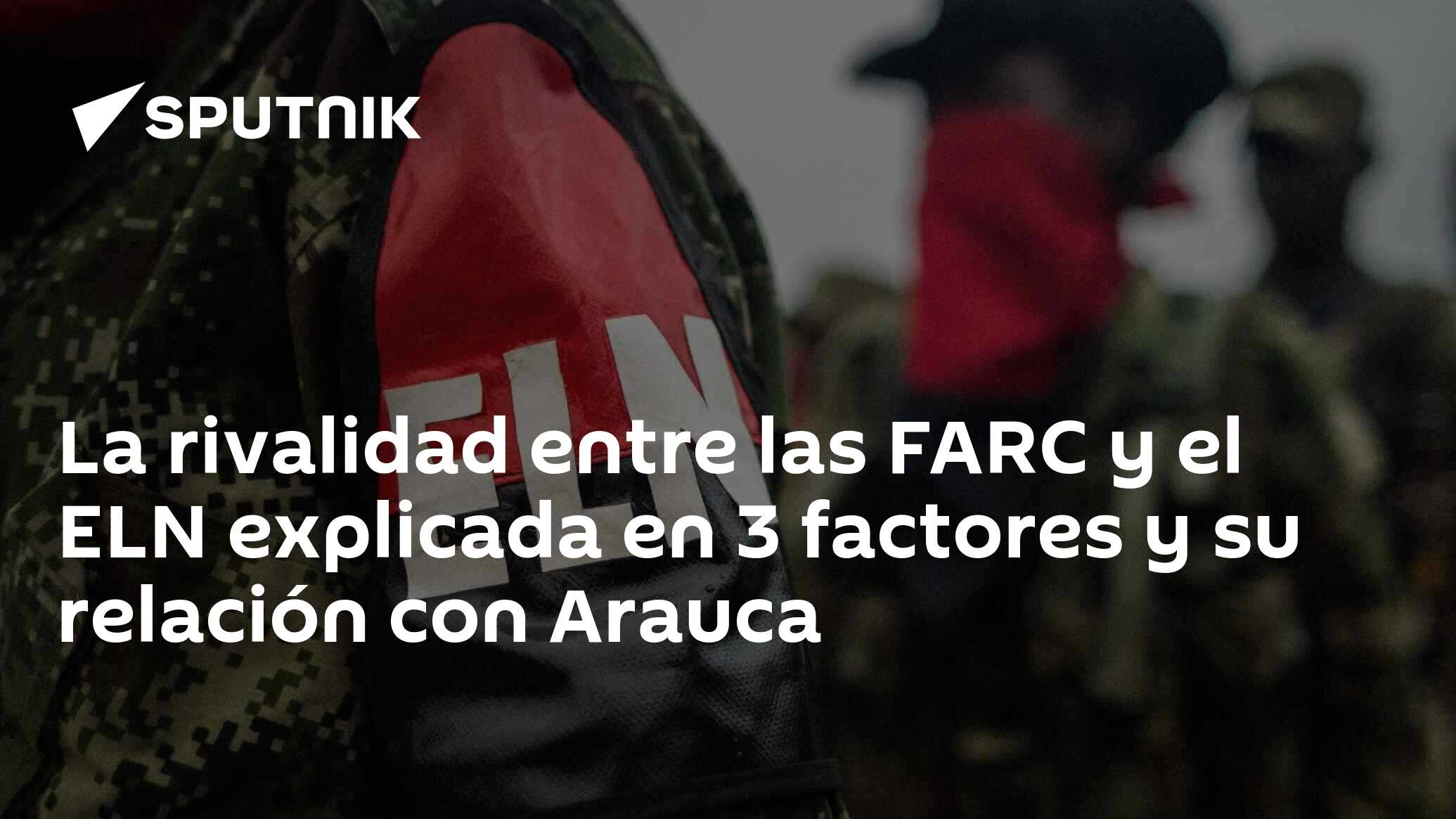 La Rivalidad Entre Las Farc Y El Eln Explicada En 3 Factores Y Su