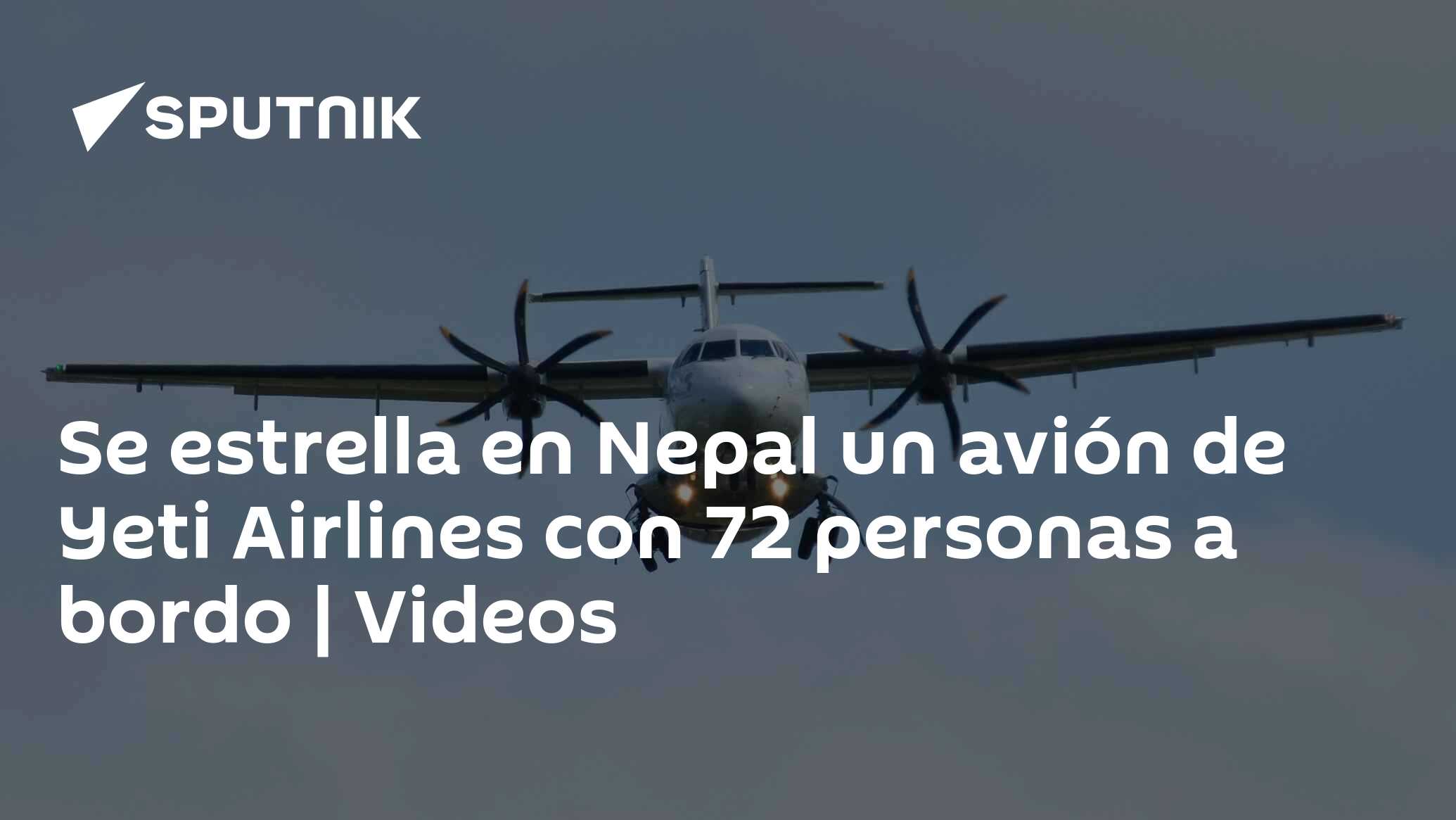 Se estrella en Nepal un avión de Yeti Airlines con 72 personas a bordo ...