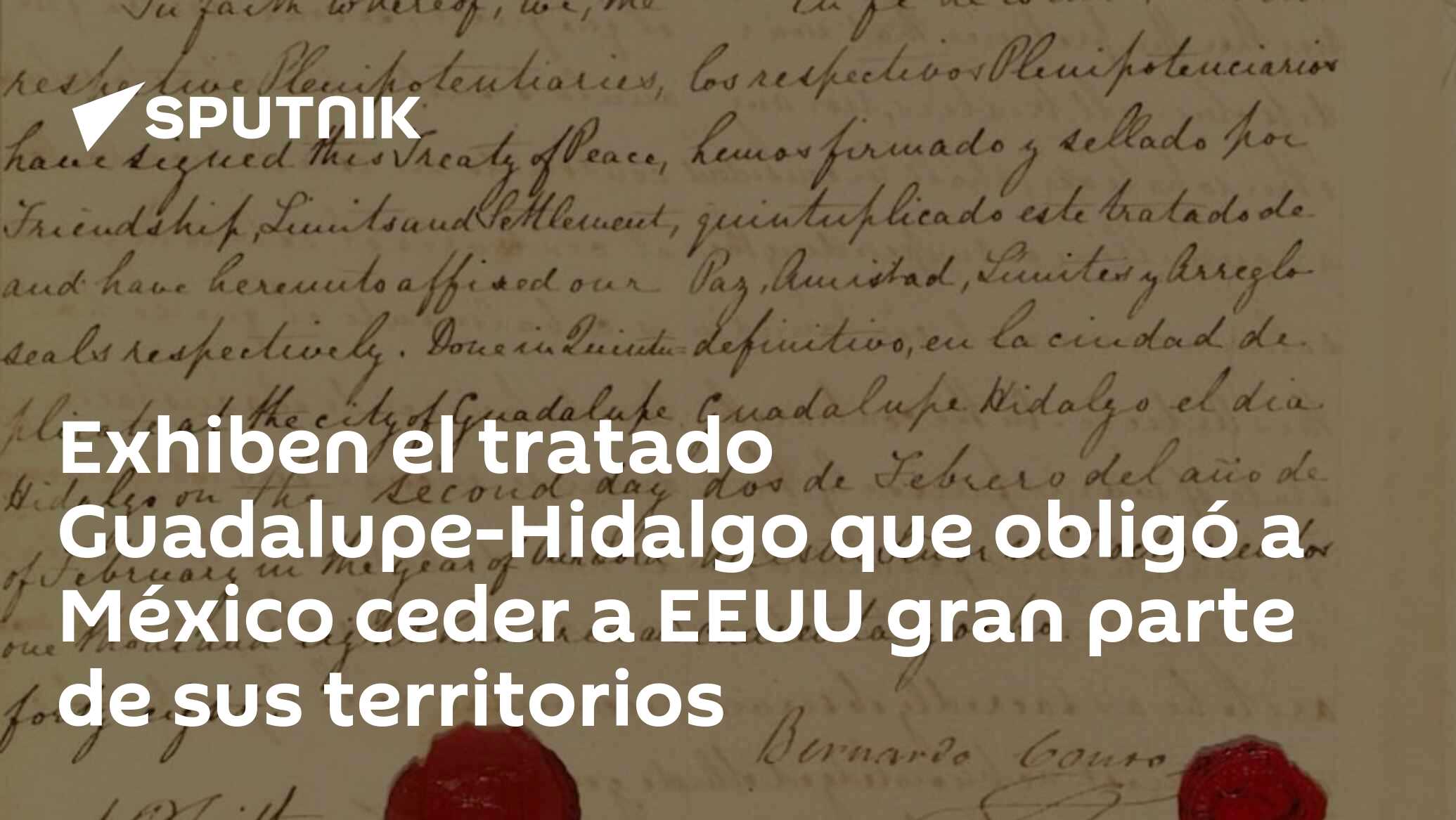 Exhiben el tratado Guadalupe-Hidalgo que obligó a México ceder a EEUU ...