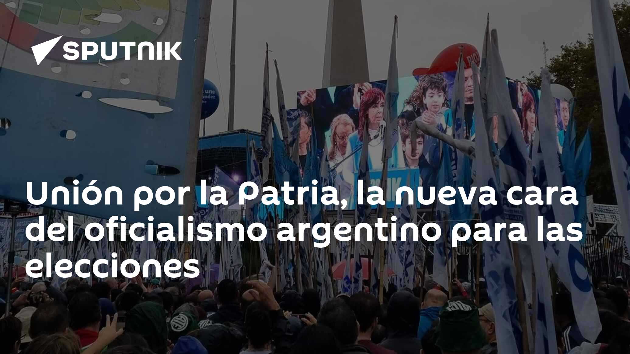 Unión Por La Patria La Nueva Cara Del Oficialismo Argentino Para Las