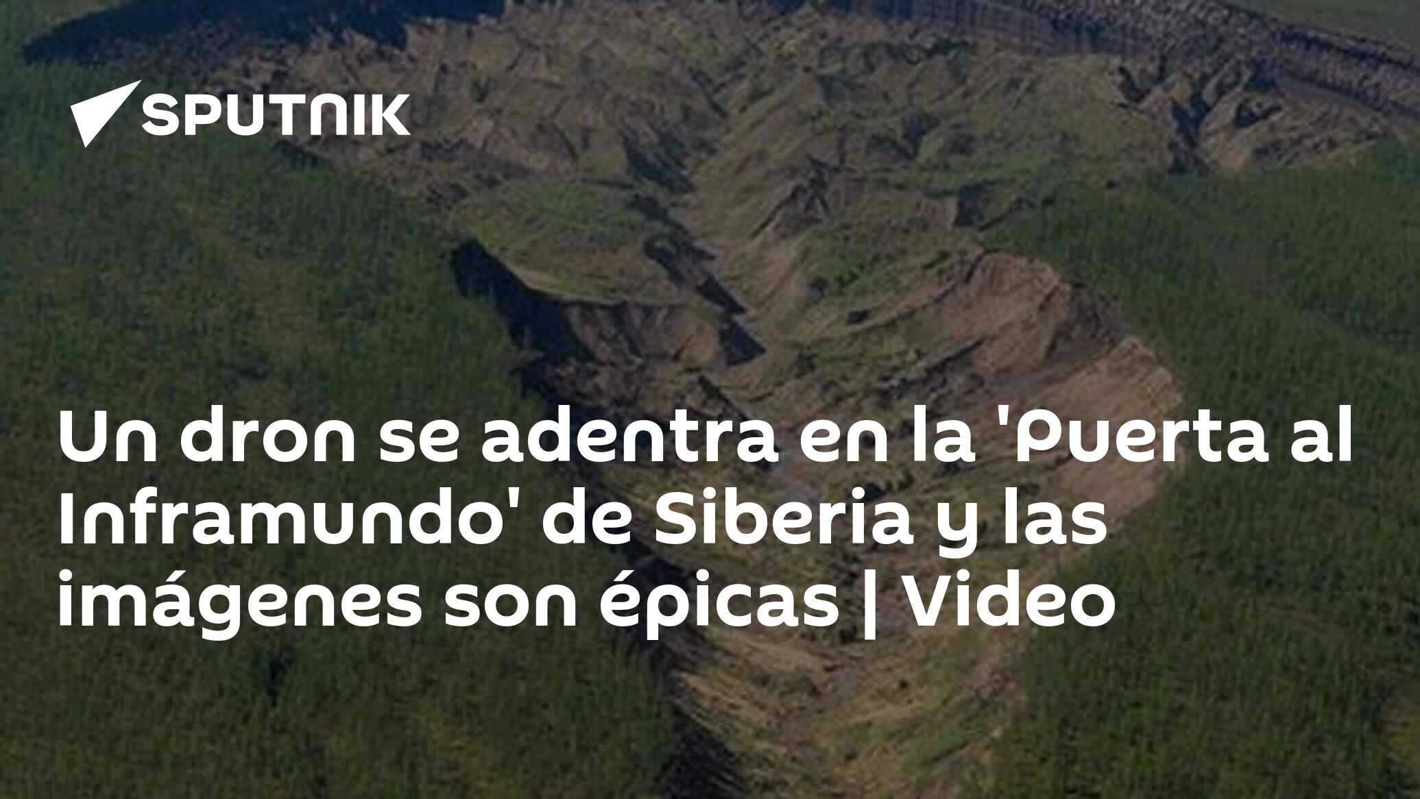 Un dron se adentra en la 'Puerta al Inframundo' de Siberia y las ...
