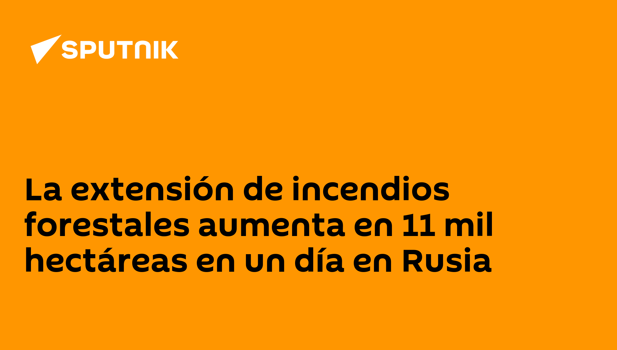 La Extensión De Incendios Forestales Aumenta En 11 Mil Hectáreas En Un